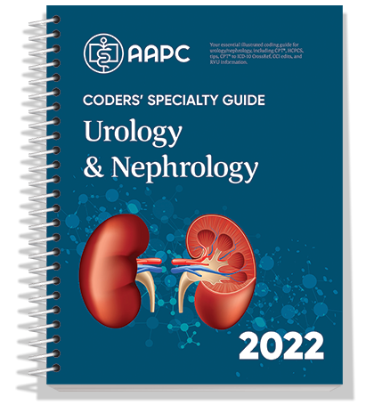 2022 Urology/ Nephrology Coders' Specialty Guide - AAPC